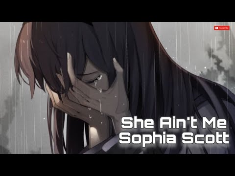 She Ain’t Me |Nightcore| (lyrics)- @SophiaScottMusic