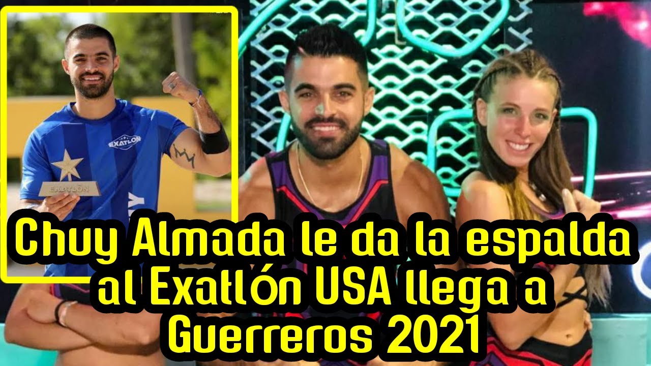 Chuy Almada le da la espalda a Exatlon USA llega a Guerreros 2021 - YouTube