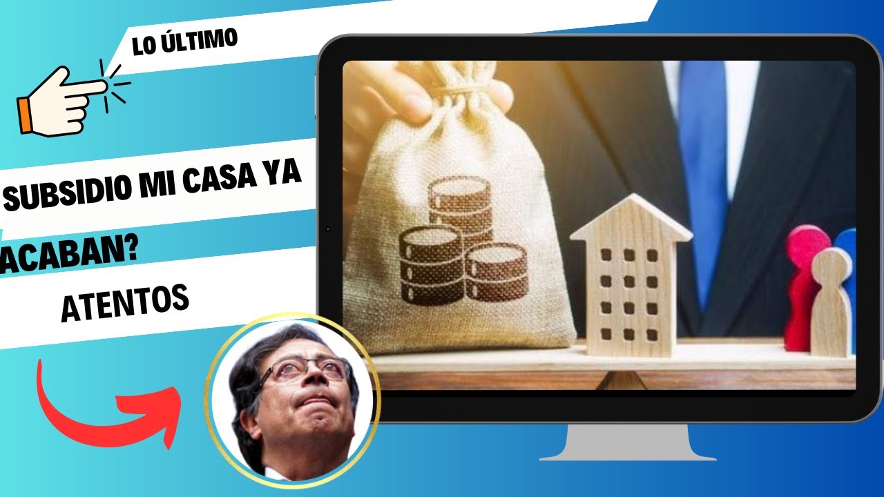 Subsidio Mi Casa Ya Acaba Ver LOs Motivos GUSTAVO PETRO responde - YouTube