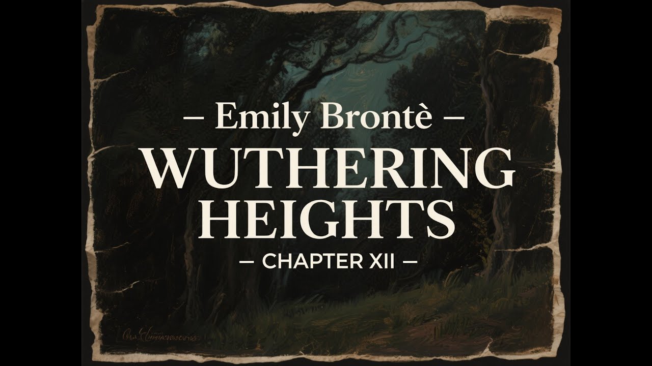 Emily Brontë - Wuthering Heights - Chapter XII (Relive Full Text with ...