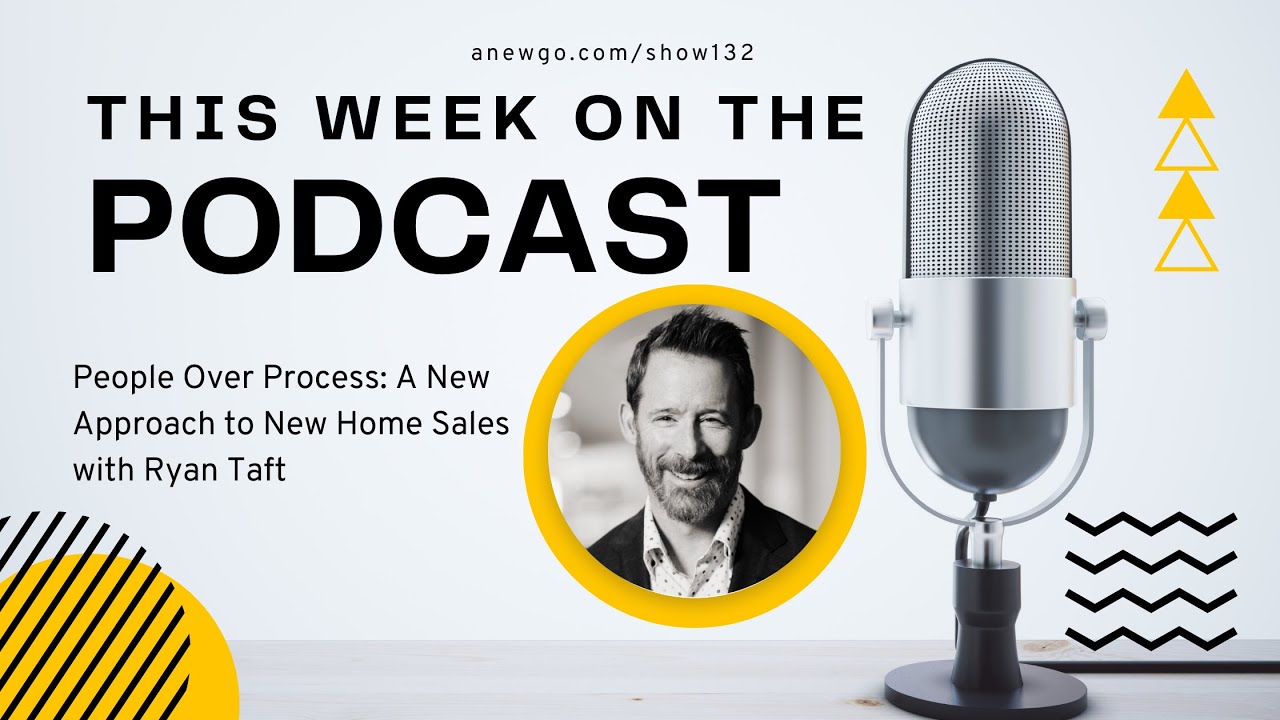 People Over Process: A New Approach to New Home Sales with Ryan Taft ...
