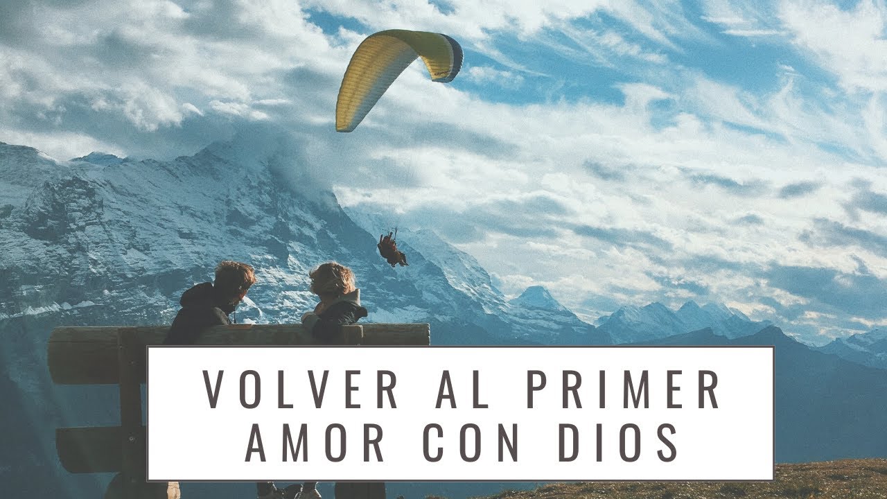 Cómo volver al primer amor con Dios - YouTube