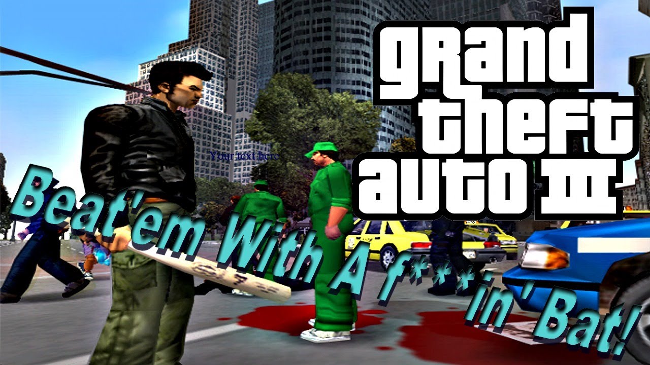 Grand Theft Auto 3 - Beat'em With A f***in' Bat! - YouTube