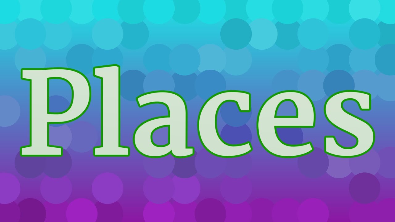 PLACES pronunciation • How to pronounce PLACES - YouTube