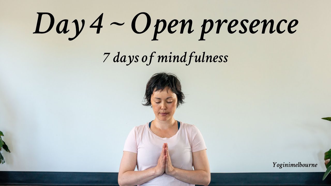 Day 4 'Open presence' | 7-days of mindfulness | 20 minute meditation ...
