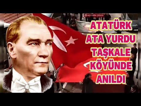 ATATÜRK ATA YURDU TAŞKALE’DE ANILDI 