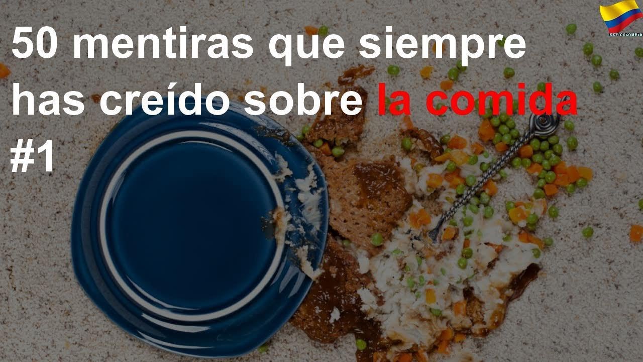 Mentiras que siempre has creído sobre la comida #1 - YouTube