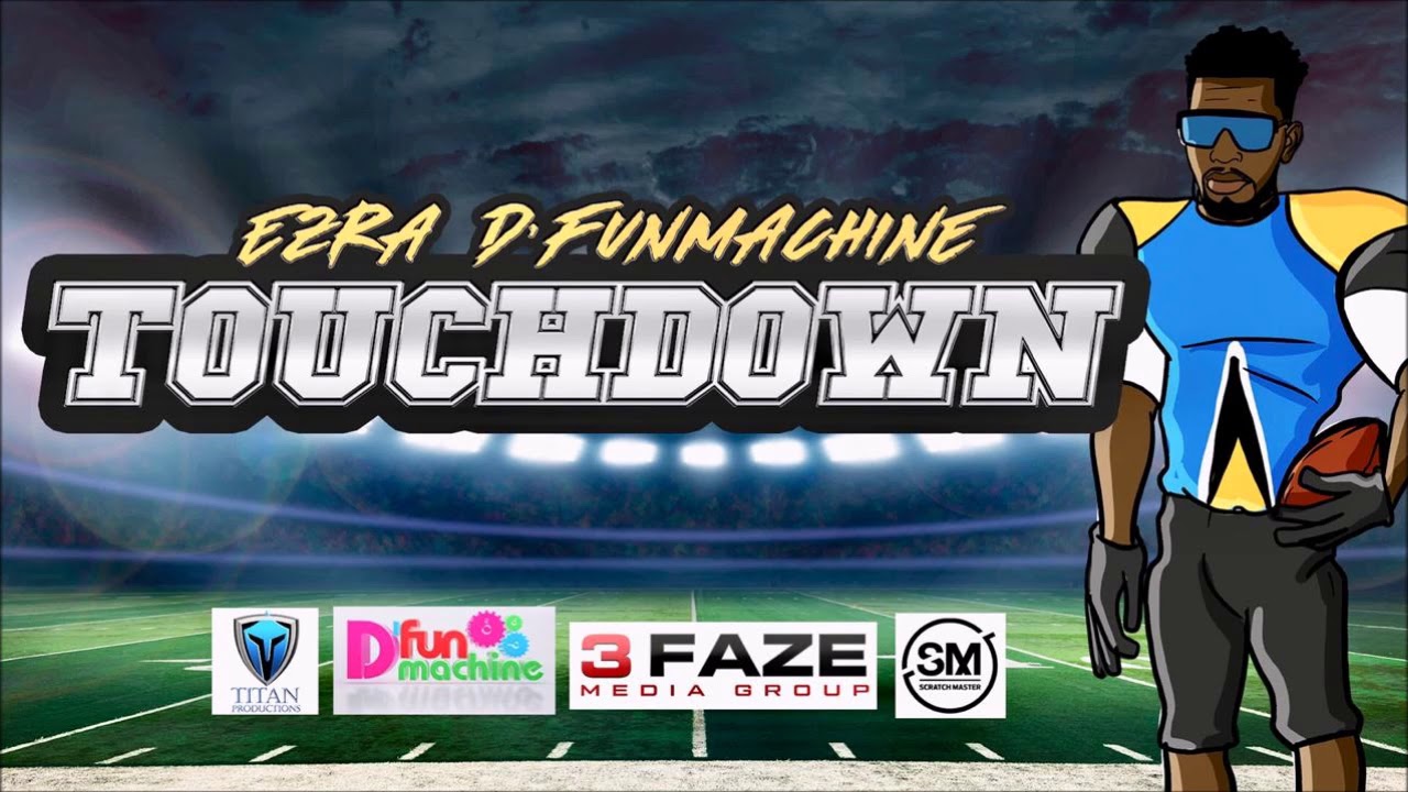 Ezra D’Fun Machine - TouchDown (MTX Riddim) “2019 Soca” (St.Lucia ...