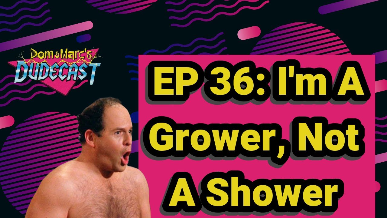 Dom & Marc's Dudecast EP 36: I'm A Grower, Not A Shower - YouTube