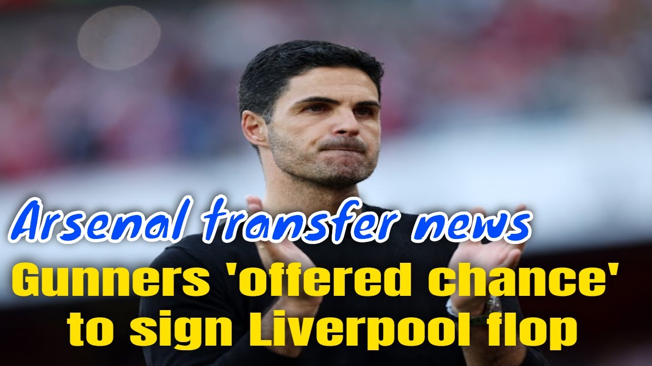 Arsenal transfer news: Gunners 'offered chance' to sign Liverpool flop ...