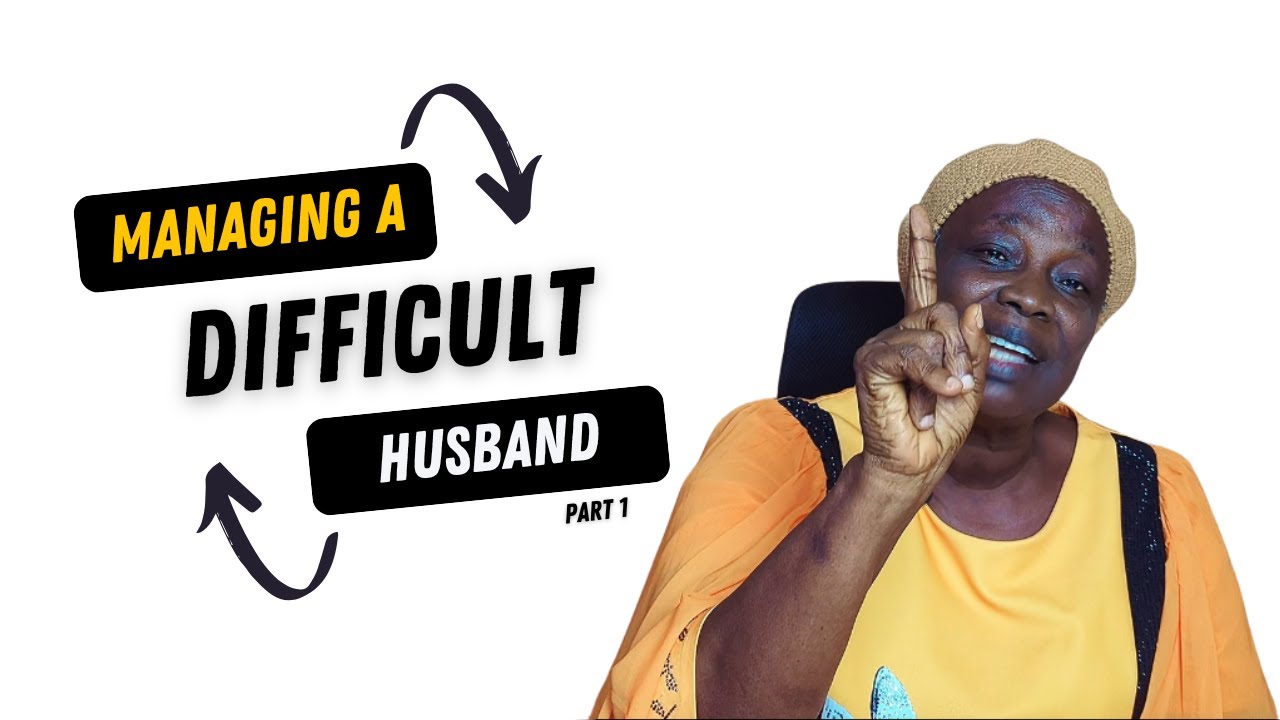 Managing a Difficult Husband (Part 1) - YouTube