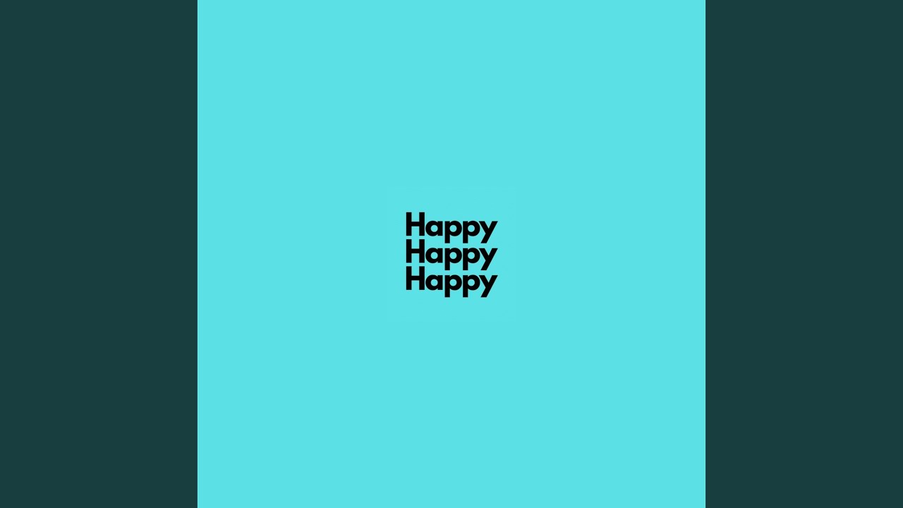 Happy Happy Happy - YouTube Music