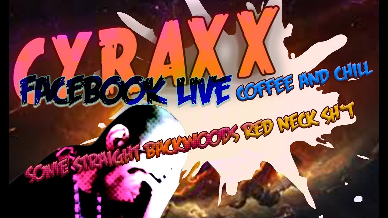 CYRAXX LIVE FB LIVE - Facebook COFFEE AND CHILL - YouTube