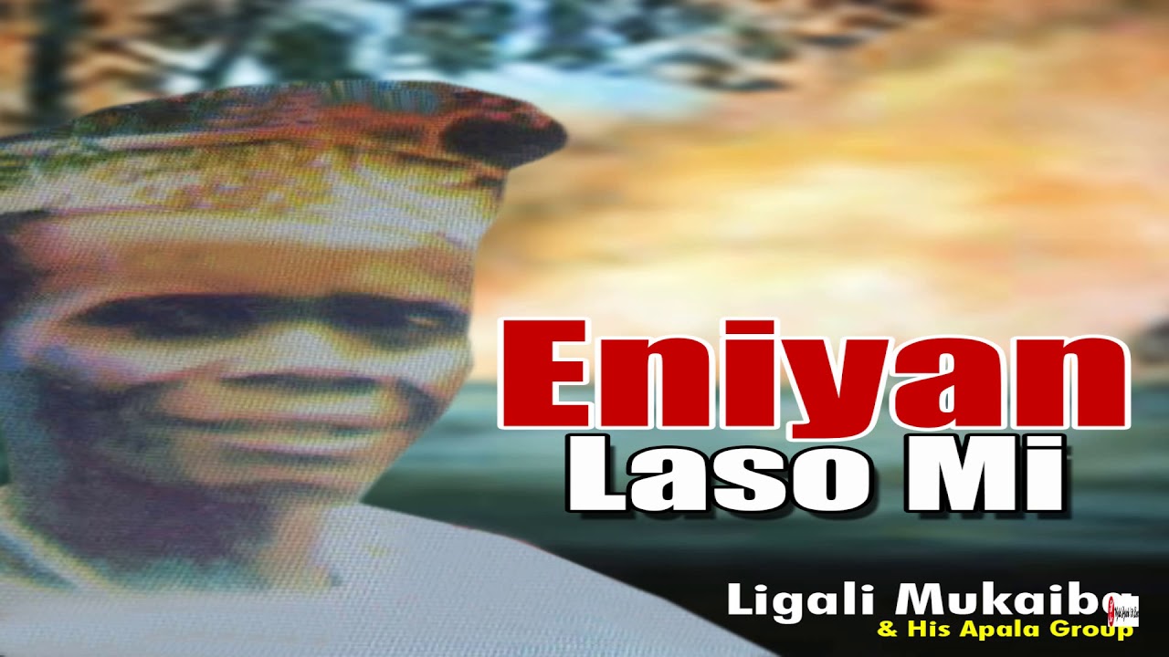 Ligali Mukaiba & his Apala Group Eniyan Laso Ni (Official Audio ...