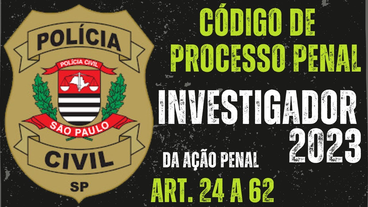 Ação Penal - Código de Processo Penal - Art. 24 ao 62. Investigador PC ...