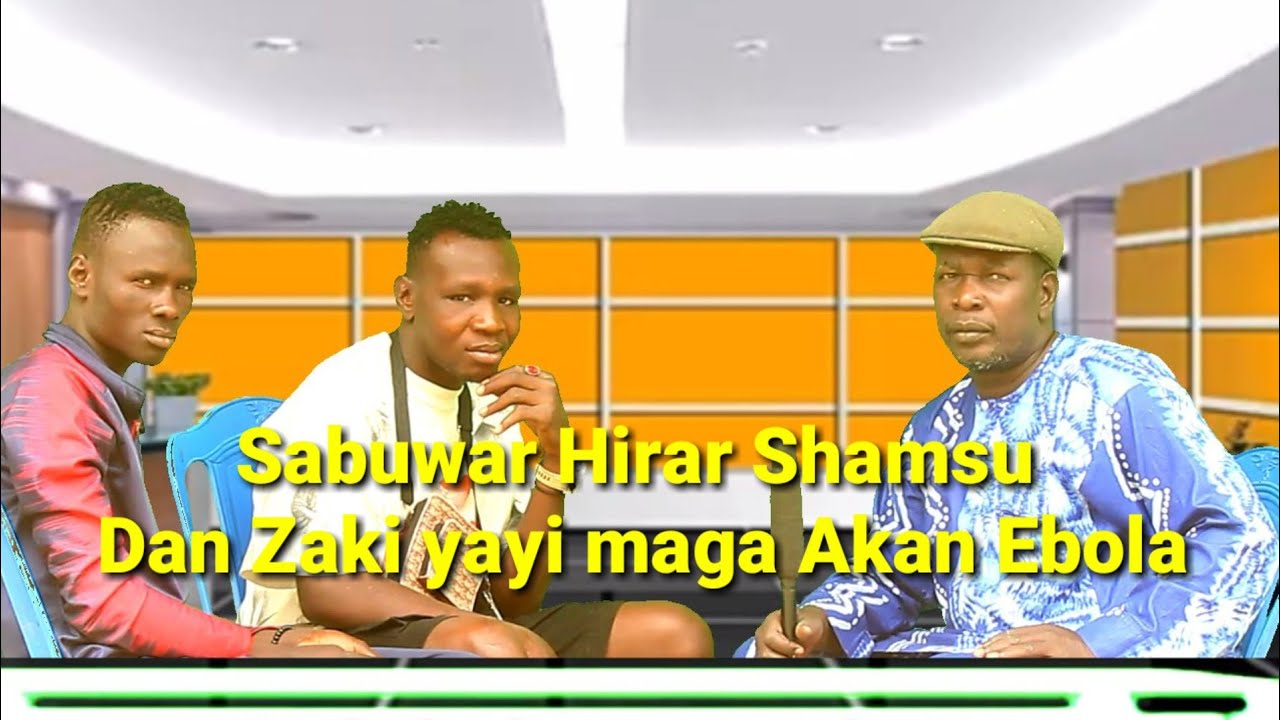 Sabuwar Hira Shamsu Dan Zaki yau Da musbahu kano yace Ebola Kisa hudu ...