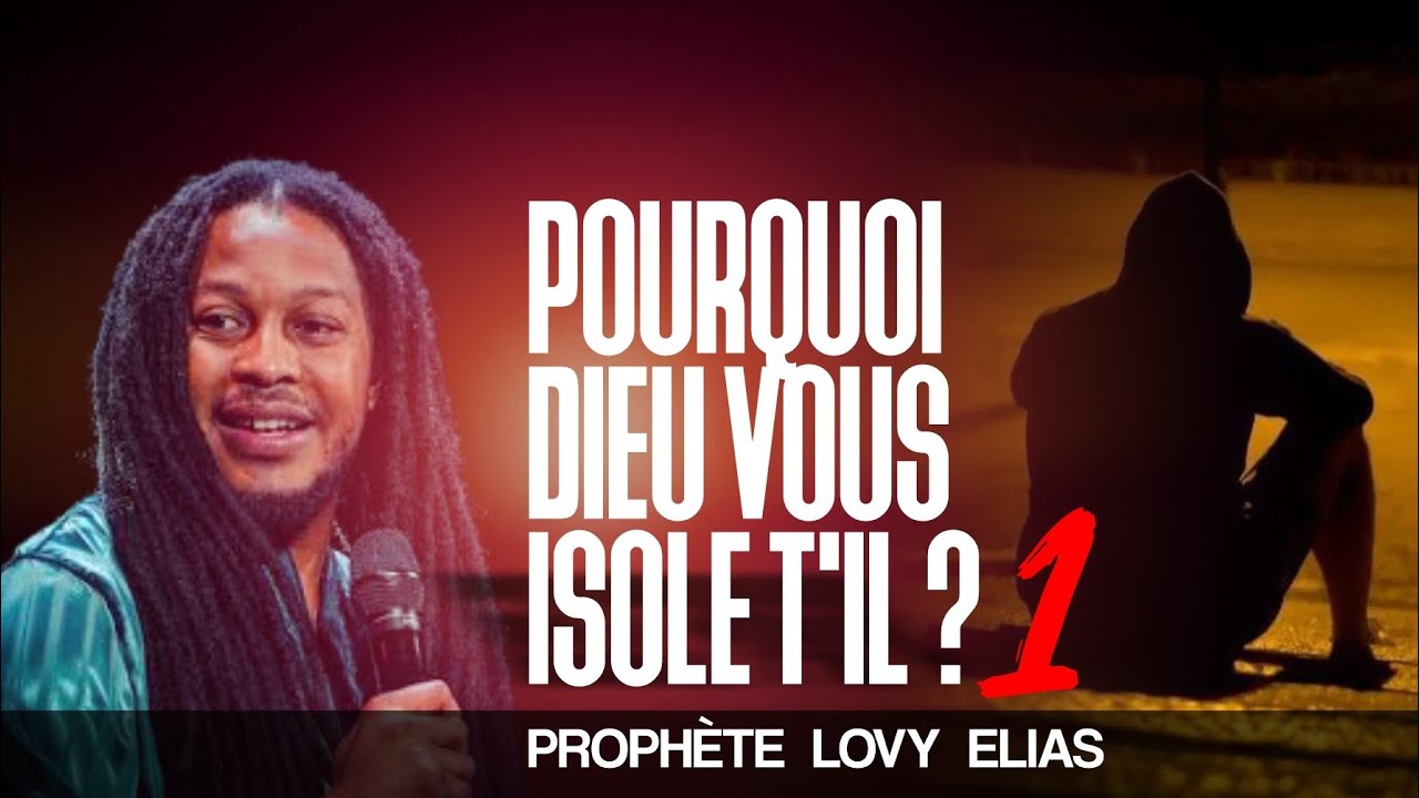 POURQUOI DIEU VOUS ISOLE T IL 1 || PROPHETE LOVY ELIAS - YouTube