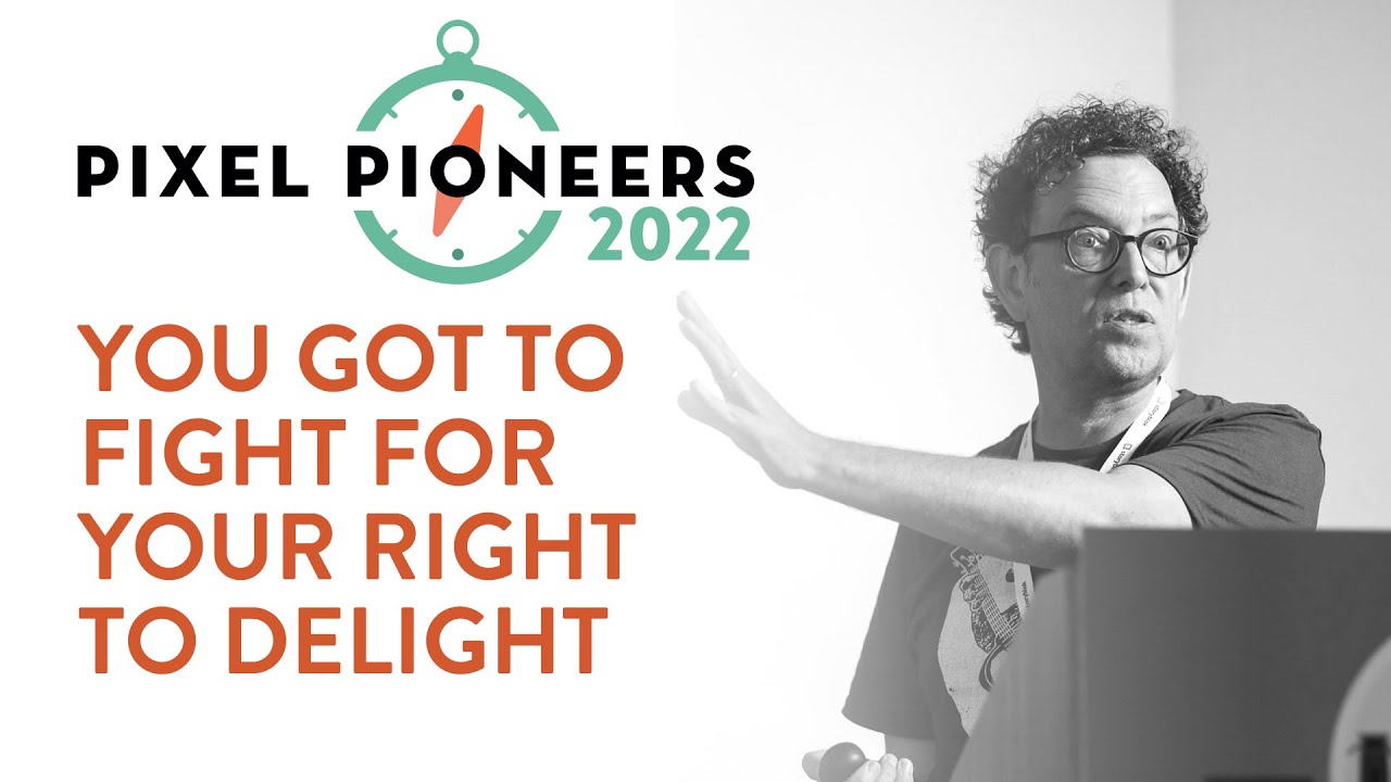 You Got to Fight for the Right to Delight – Chris How | Pixel Pioneers ...