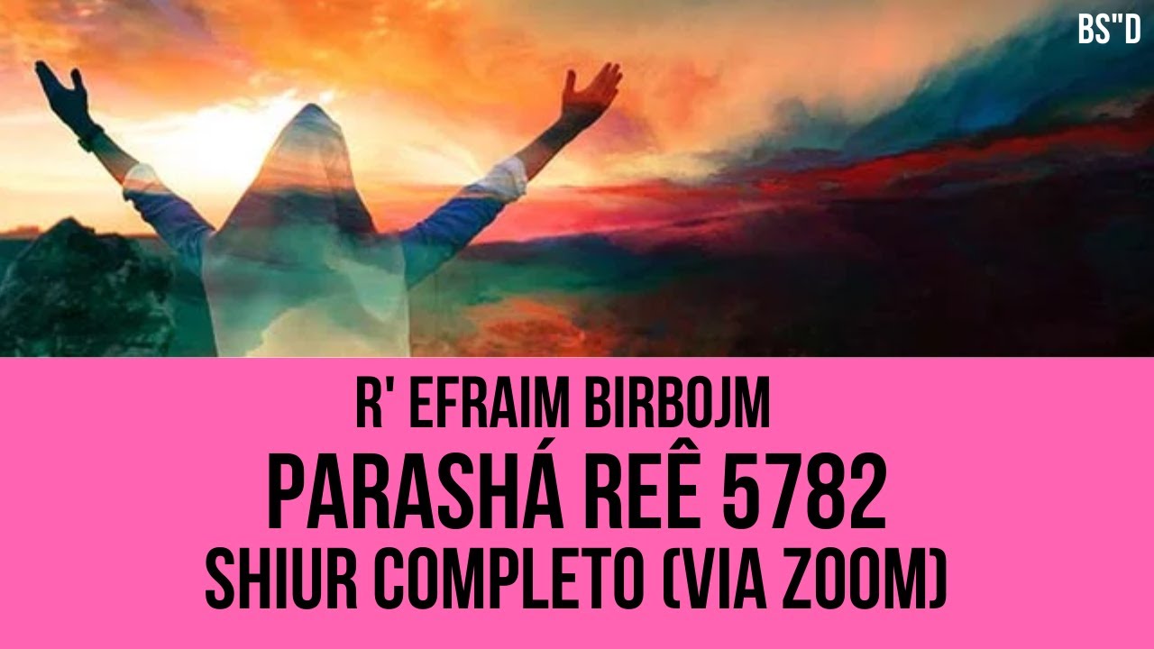 Parashá Reê 5782 - R' Efraim Birbojm (AULA VIA ZOOM) - YouTube