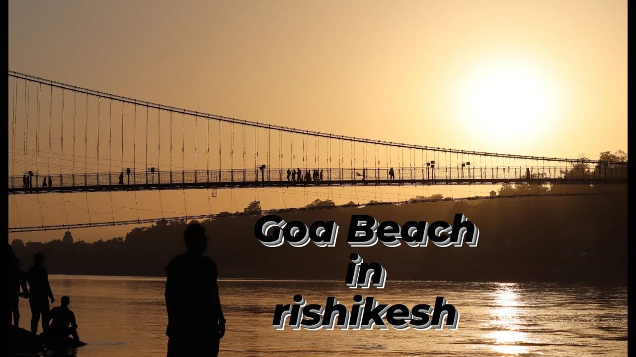 Goa Beach in Rishikesh | Rishikesh Beach | Ganga Aarti - YouTube