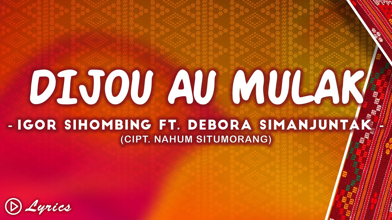 Dijou Au Mulak - Igor Sihombing Ft. Debora Simanjuntak (VIdeo Lirik ...