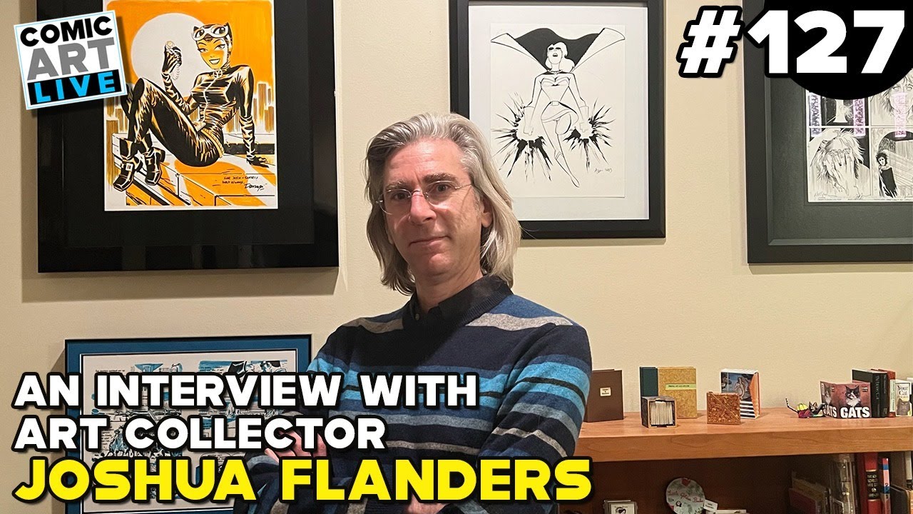 Comic Art LIVE: Episode #127 - Interview with Collector Joshua Flanders ...