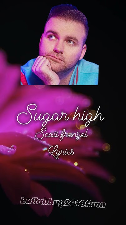 Scott Frenzel-'Sugar high' Lyrics (Short) #Sugarhigh #scottfrenzel - YouTube