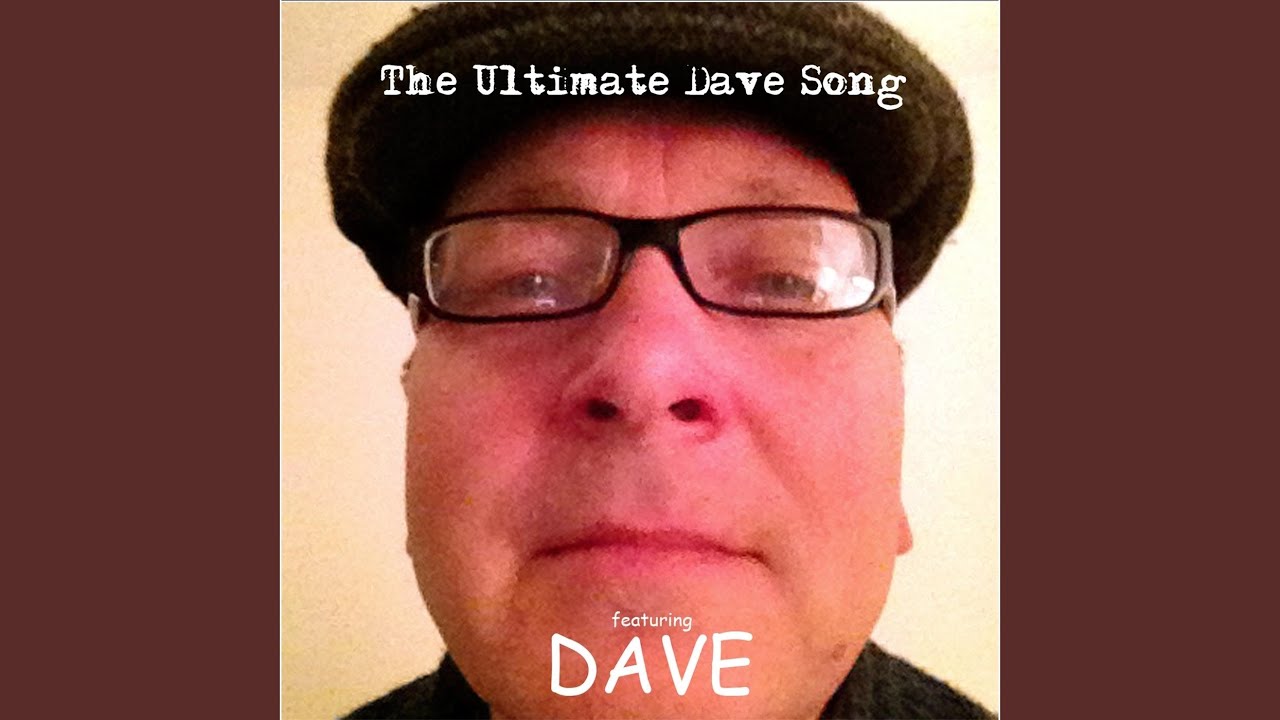 The Ultimate Dave Song - YouTube