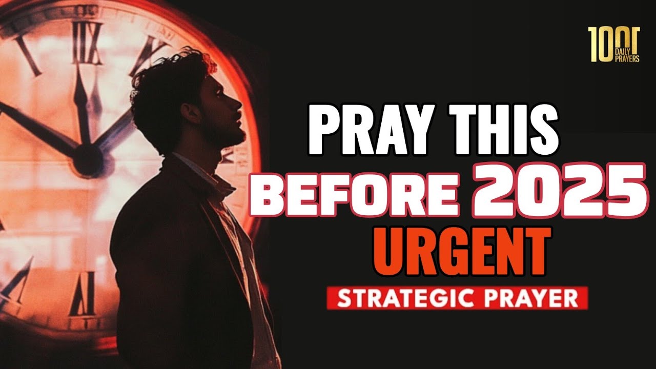 Prayer This Before 2025 | The One Prayer You Must Pray Before the End ...