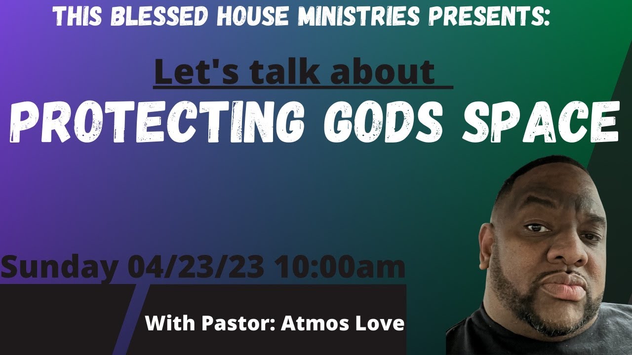 This Blessed House Ministries Presents : Protecting Gods space in your ...