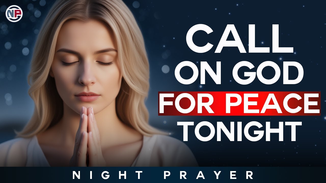 God, I Call on You for Peace and Strength Tonight | Night Prayer Before ...