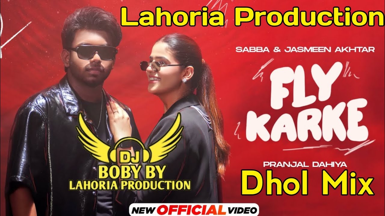 Fly Karke | Dhol Mix | Sabba | Lahoria Production | New Punjabi Song ...