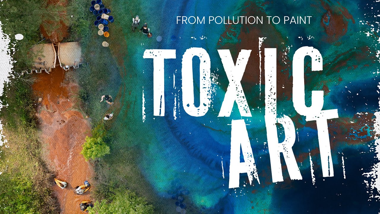 Toxic Art | A Rivers are Life Film - YouTube