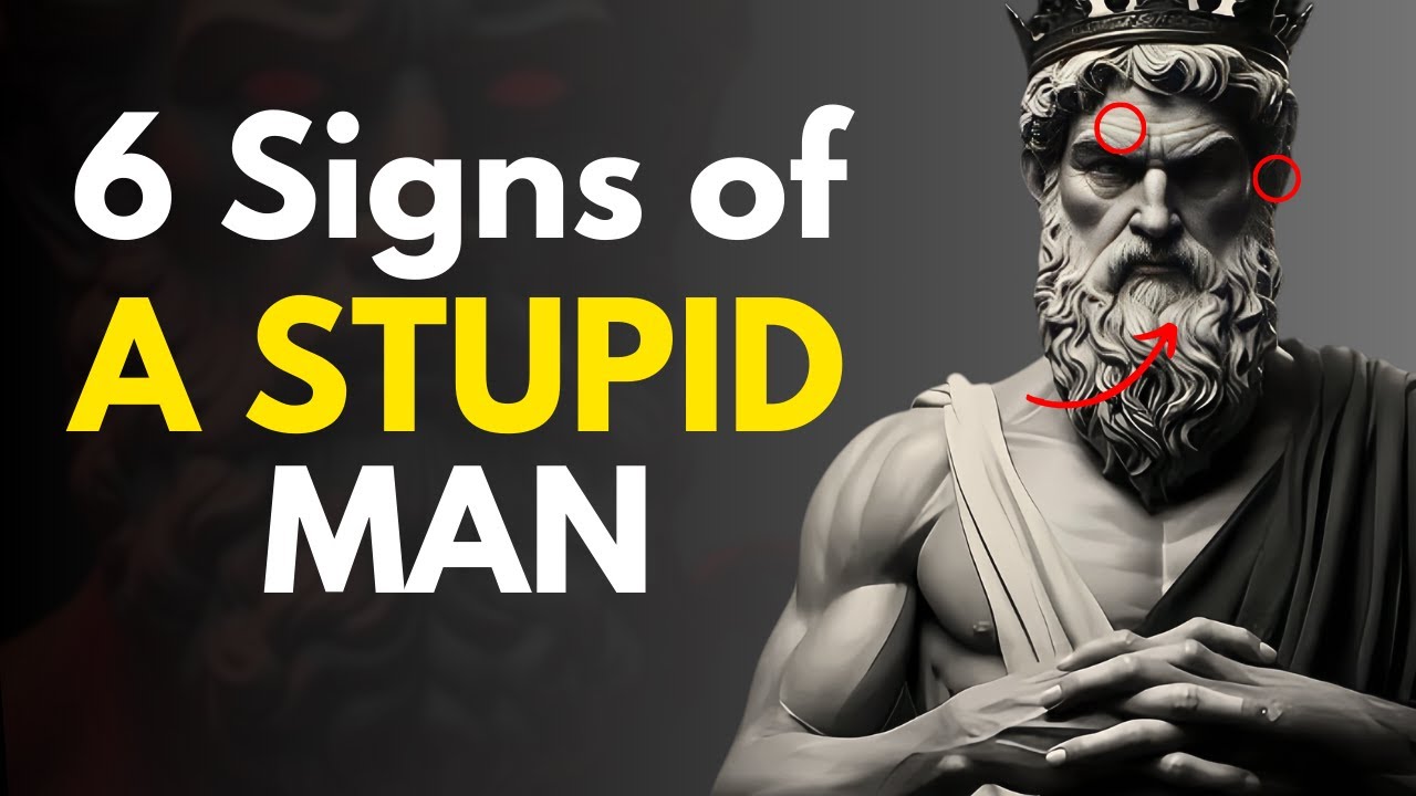 6 Signs of a STUPID Man | STOIC PHILOSOPHY - YouTube