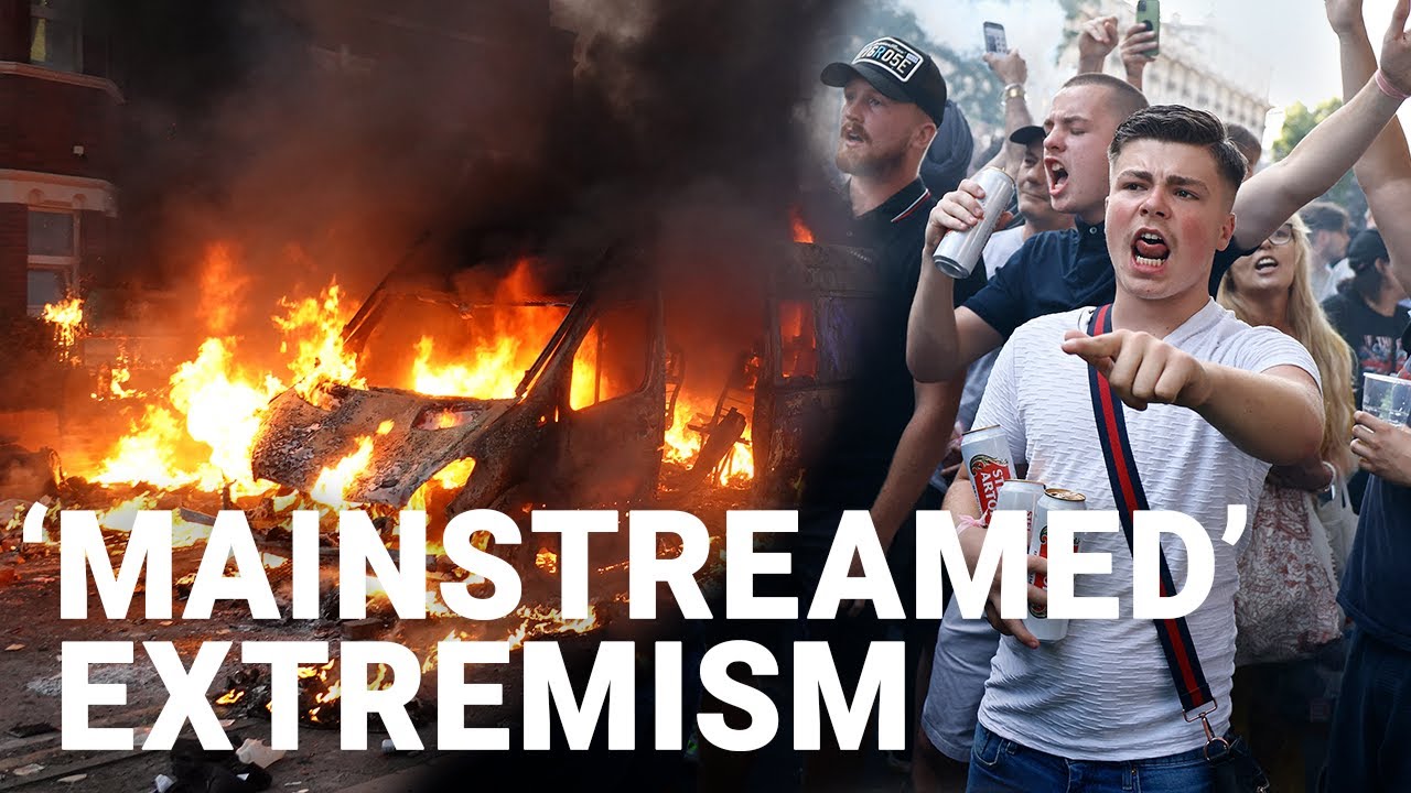 Far-right riots fuelled by ‘mainstreaming’ of extreme political views ...