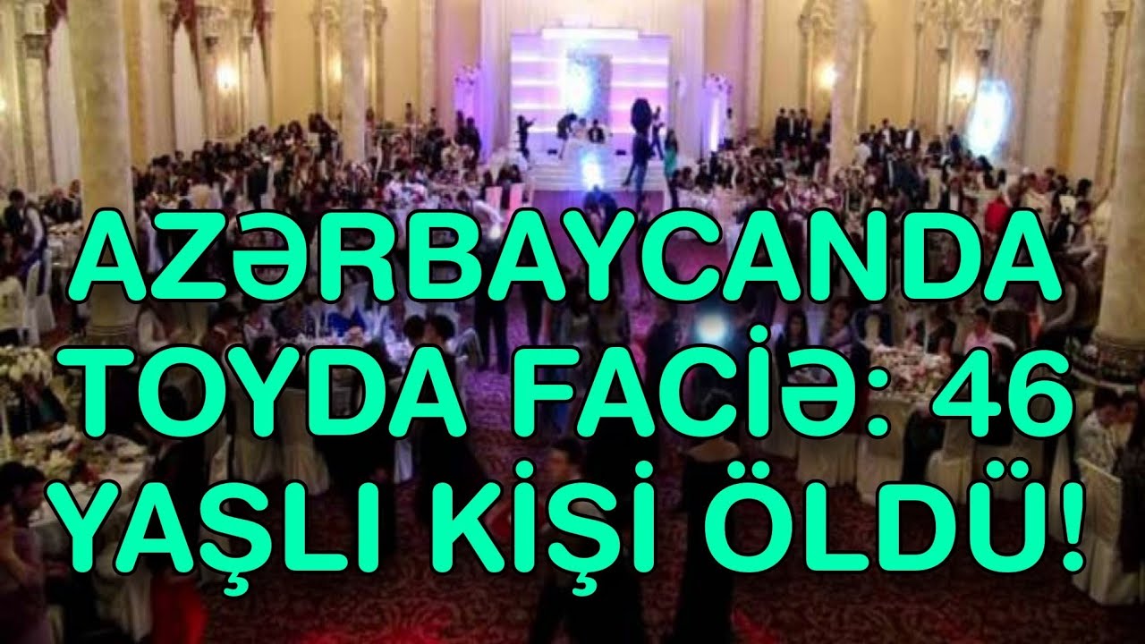 @sizxbr_AZƏRBAYCANDA TOYDA FACİƏ: 46 YAŞLI KİŞİ ÖLDÜ! - YouTube
