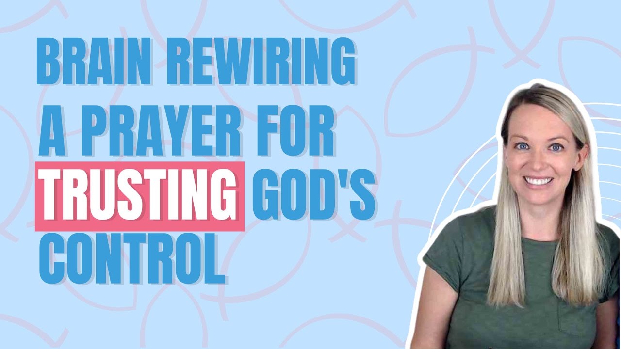 Brain Rewiring, "A Prayer For Trusting God's Control." - YouTube