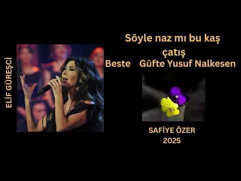 Söyle naz mı bu kaş çatış - Elif Güreşci