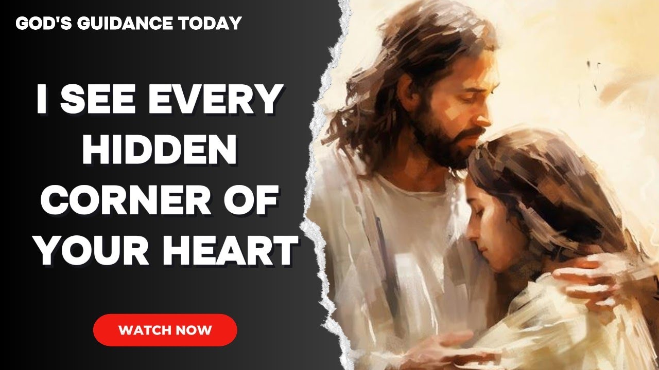 I See Every Hidden Corner Of Your Heart | God Message Today | God ...