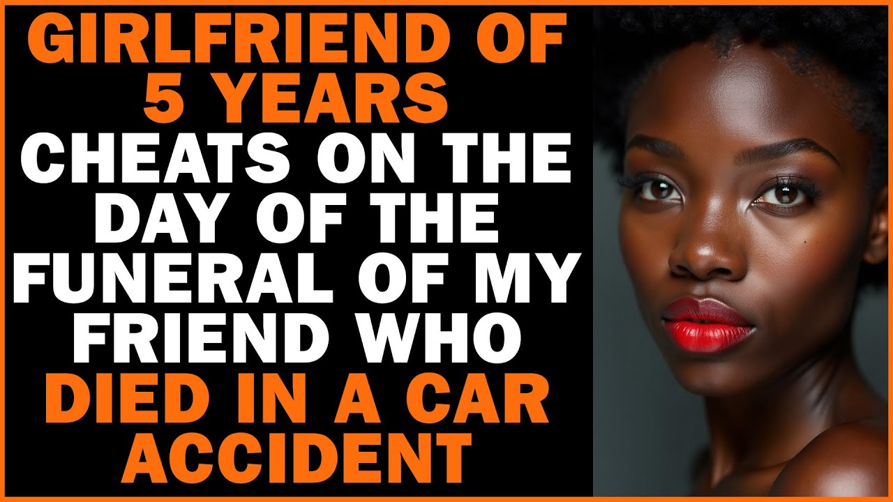Girlfriend of 5 Years Cheats On The Day of the Funeral of My Friend Who ...
