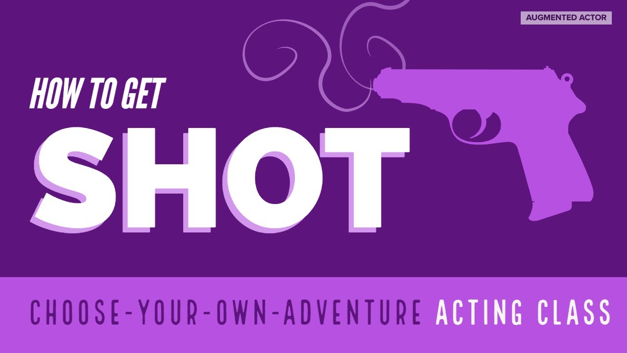 How to Get Shot - Choose Your Own Adventure Acting Class - YouTube