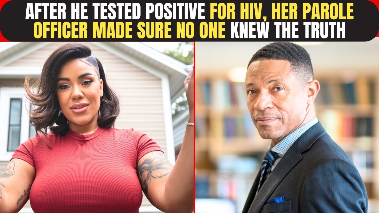 After He Tested Positive FOR HIV, Her Parole Officer Made Sure No One ...