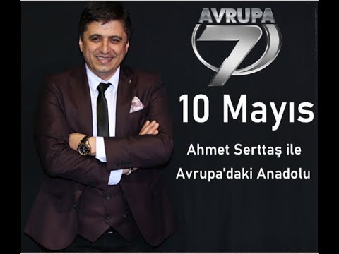 10 Mayıs Ahmet Serttaş ile Avrupadaki Anadolu Program Tamamı