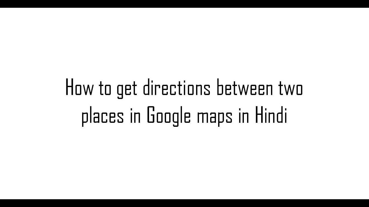 How to get directions between two places in google maps in Hindi - YouTube