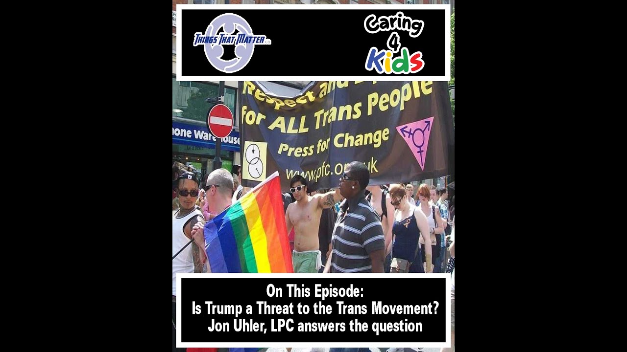 Jon Uhler LPC, Unmasking the Trans Movement in a Trump Era - Caring 4 ...