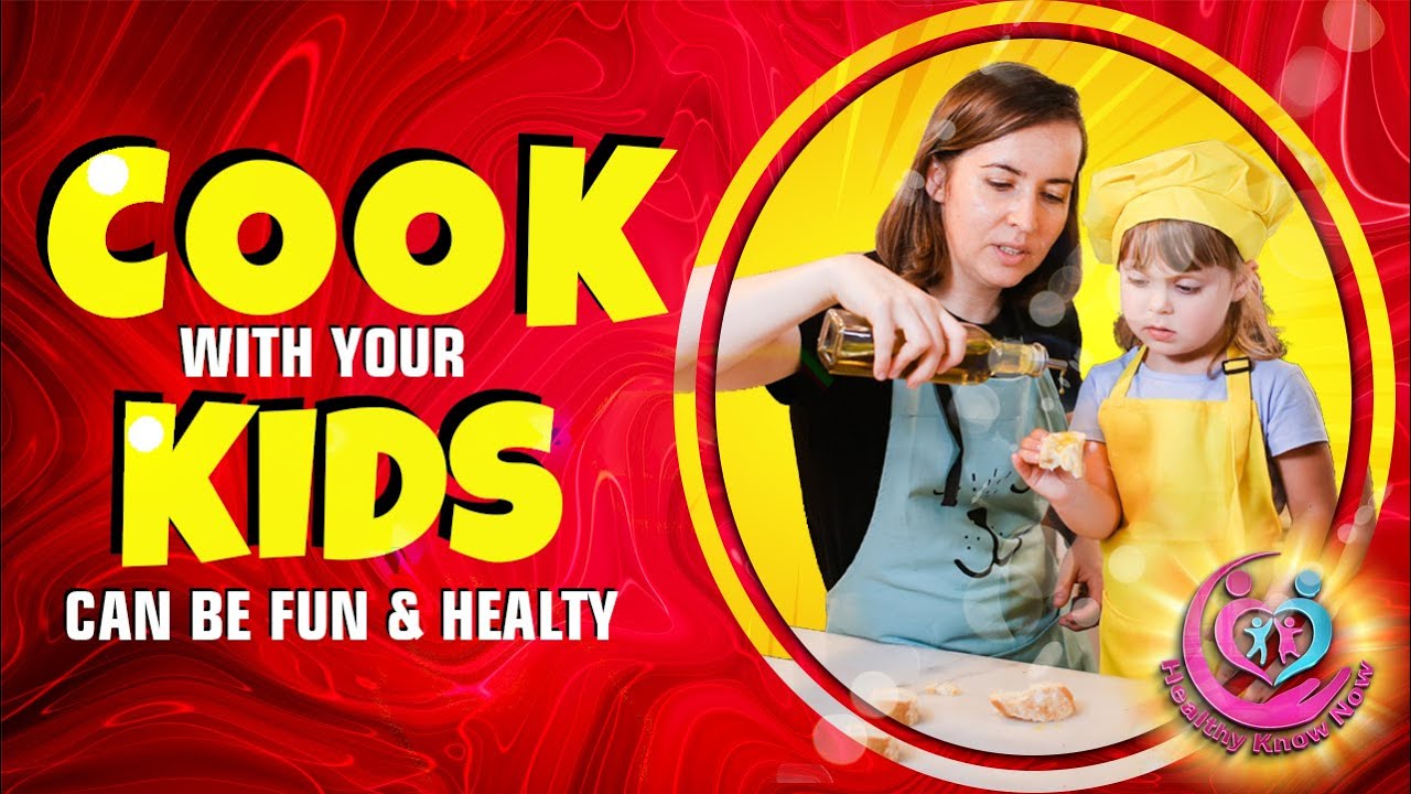 Cook With Your Kids Can Be A Healthy Habit - YouTube