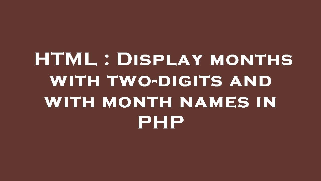 HTML : Display months with two-digits and with month names in PHP - YouTube