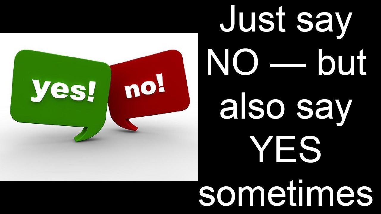 Just say NO but Also say YES sometimes - YouTube