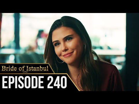 Bride of Istanbul - Episode 240 (English Subtitles) | Istanbullu Gelin