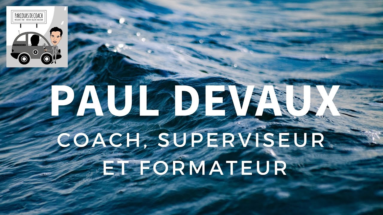 Parcours de Coach® n°1 : Paul DEVAUX / Le Coaching et l'Énergie ...